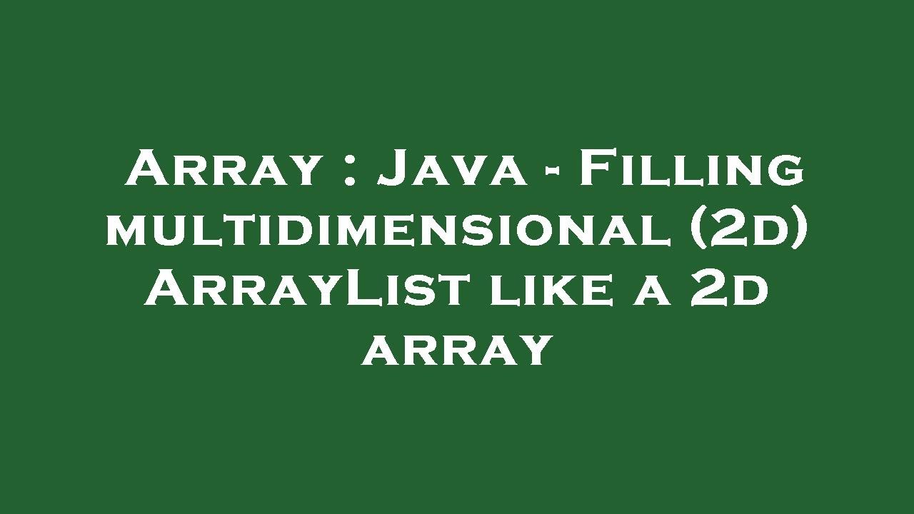 Array : Java - Filling multidimensional (2d) ArrayList like a 2d array