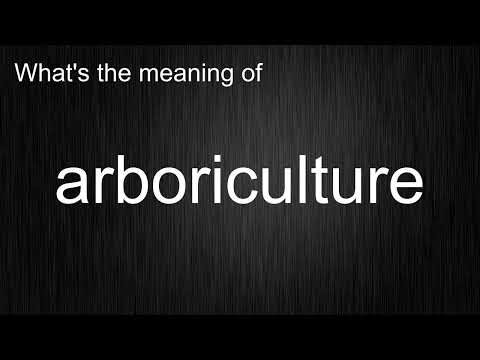 What's the meaning of "arboriculture", How to pronounce it?
