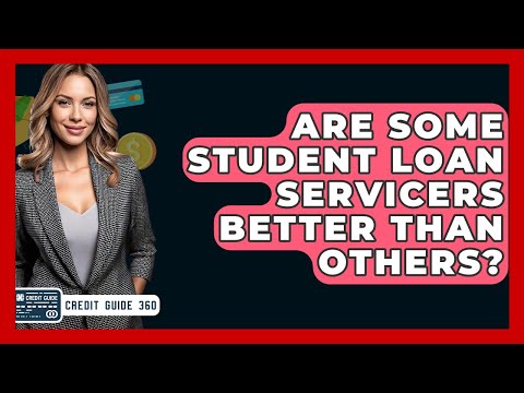 Are Some Student Loan Servicers Better Than Others? - CreditGuide360.com