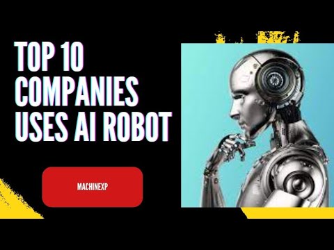 Top 10 Companies uses Ai Robot #robotic