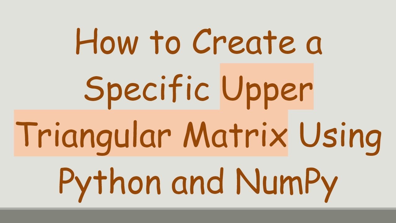 How to Create a Specific Upper Triangular Matrix Using Python and NumPy