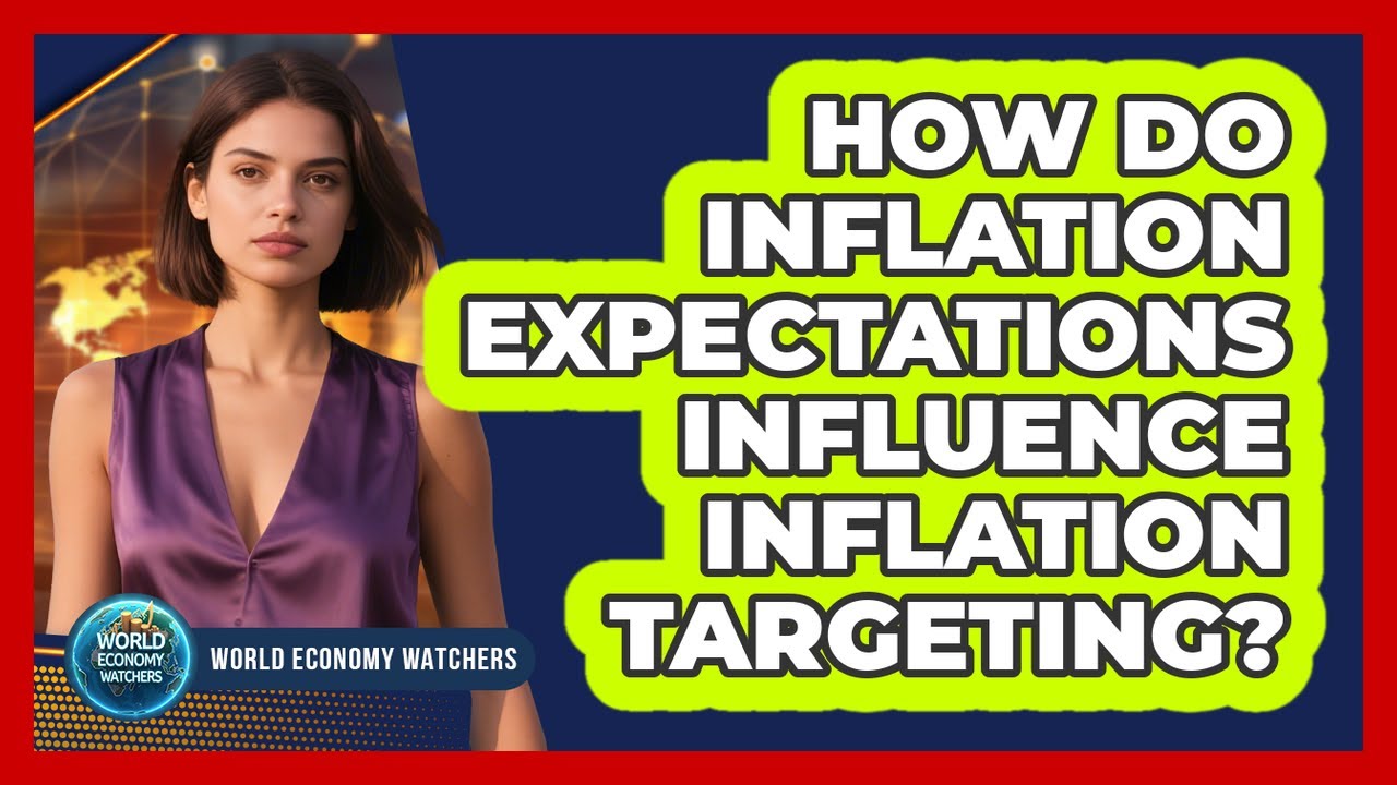 How Do Inflation Expectations Influence Inflation Targeting? - World Economy Watchers
