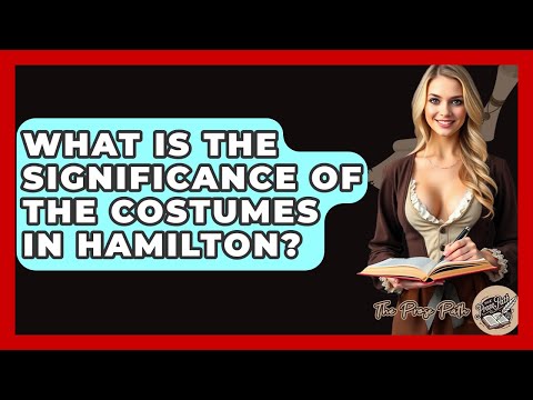 What Is The Significance Of The Costumes In Hamilton? - The Prose Path