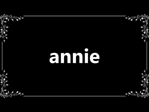 Annie - Meaning and How To Pronounce