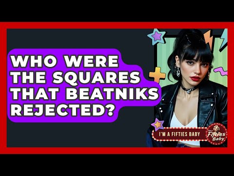 Who Were The Squares That Beatniks Rejected? - Im a 50s Baby
