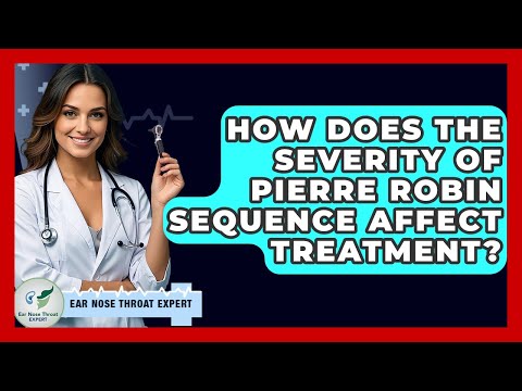 How Does The Severity Of Pierre Robin Sequence Affect Treatment? - Ear Nose Throat Expert
