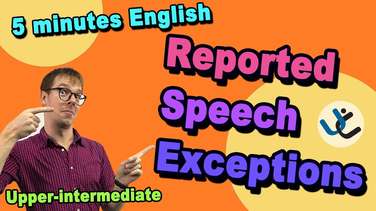 Reported Speech Exceptions (Upper-intermediate)