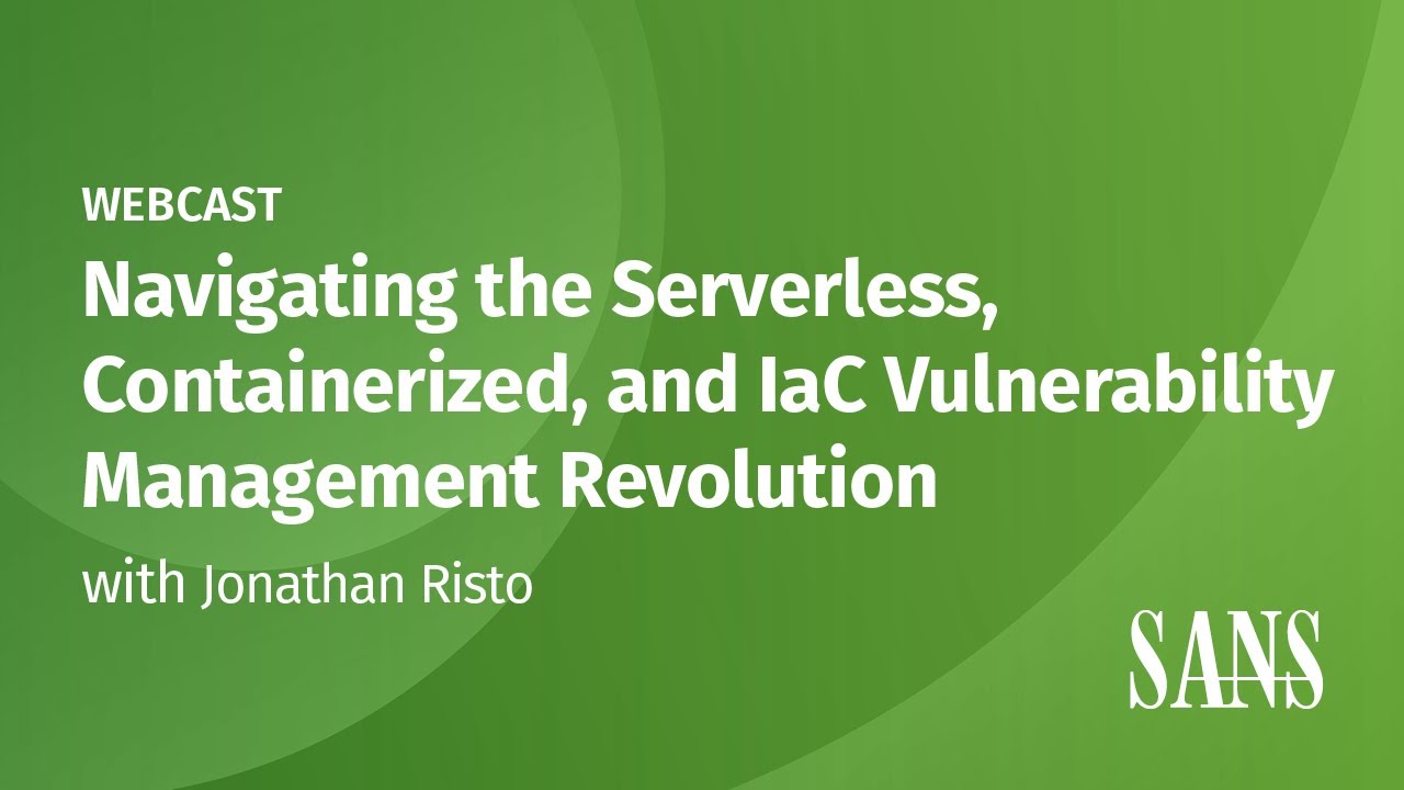Navigating the Serverless, Containerized, and IaC Vulnerability Management Revolution