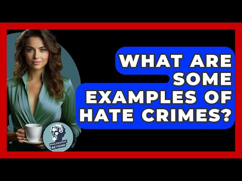 What Are Some Examples Of Hate Crimes? - Philosophy Beyond