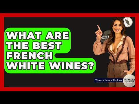 What Are The Best French White Wines? - Western Europe Explorer