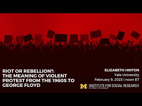 Riot or Rebellion?: The Meaning of Violent Protest from the 1960s to George Floyd