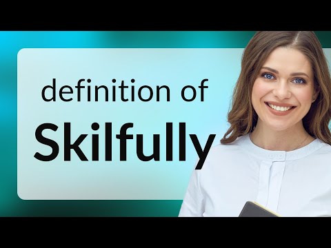 Skilfully | SKILFULLY meaning