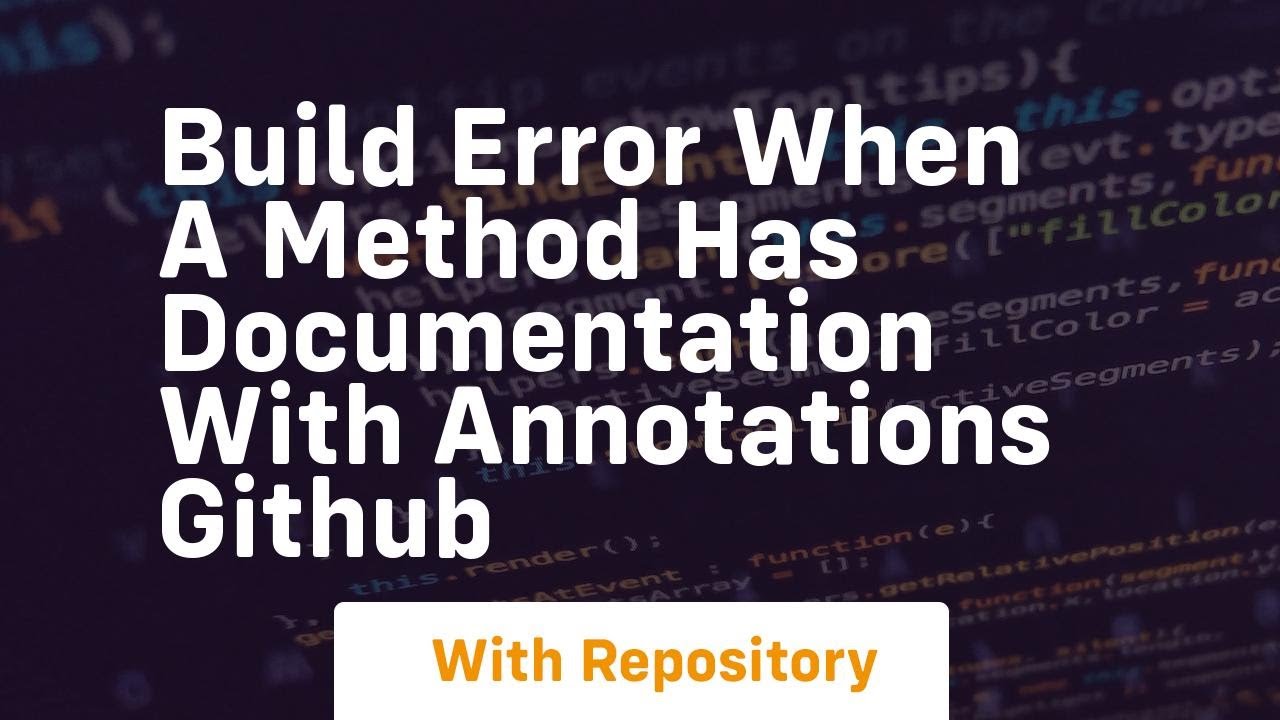 build error when a method has documentation with annotations GitHub