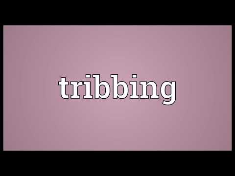 Tribbing Meaning
