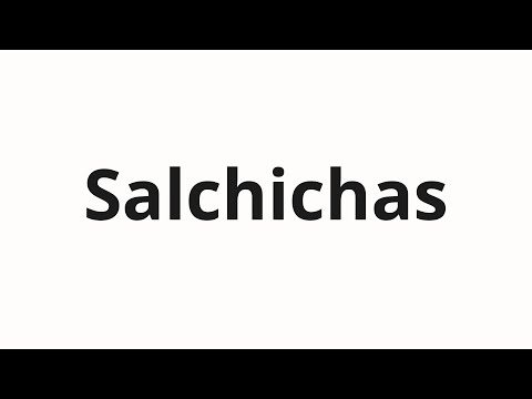 How to pronounce Salchichas