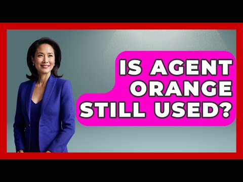 Is Agent Orange Still Used? - Tactical Warfare Experts