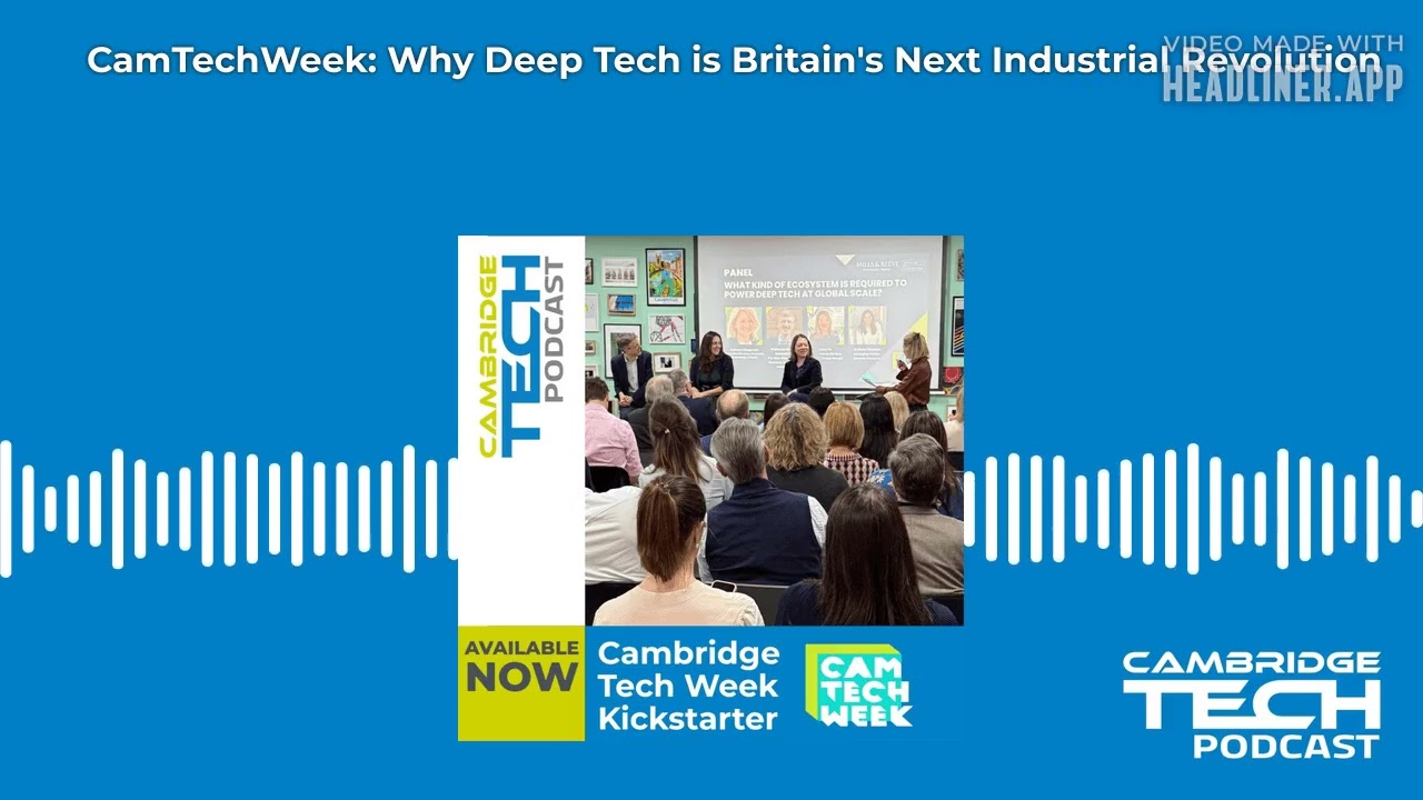 CamTechWeek: Why Deep Tech is Britain's Next Industrial Revolution