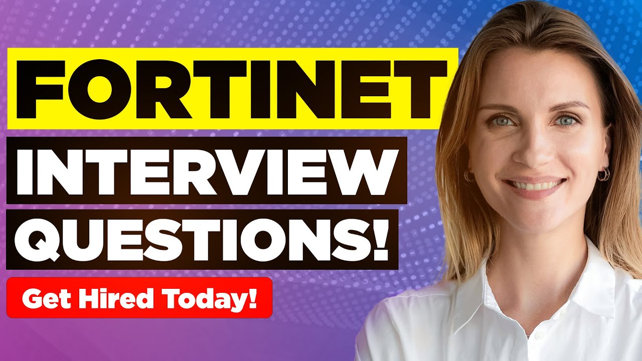 FORTINET INTERVIEW QUESTIONS & ANSWERS! (Suitable for ALL Fortinet Job Roles Worldwide!)