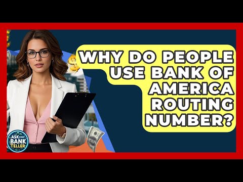 Why Do People Use Bank of America Routing Number? | Ask Your Bank Teller