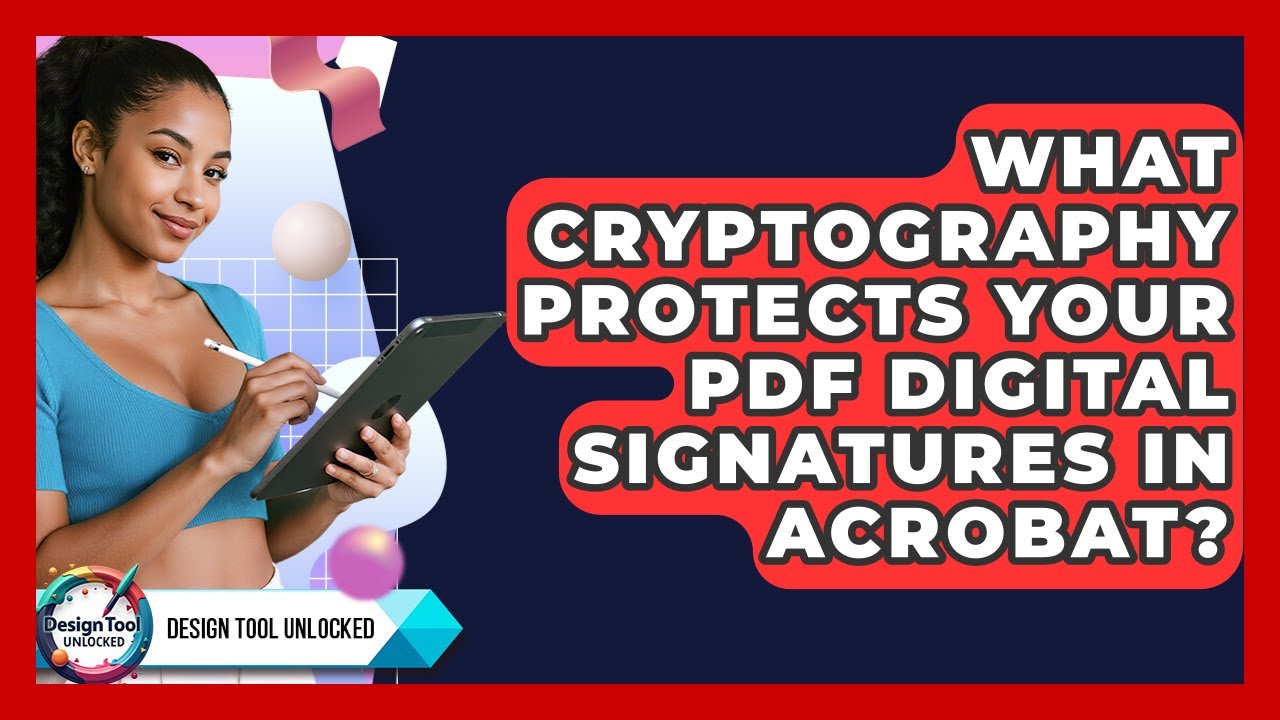 What Cryptography Protects Your PDF Digital Signatures In Acrobat? - Design Tool Unlocked
