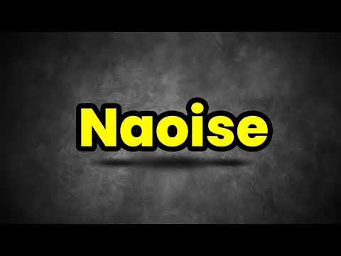 Naoise Pronunciation | How To Say Naoise | Naoise Meaning