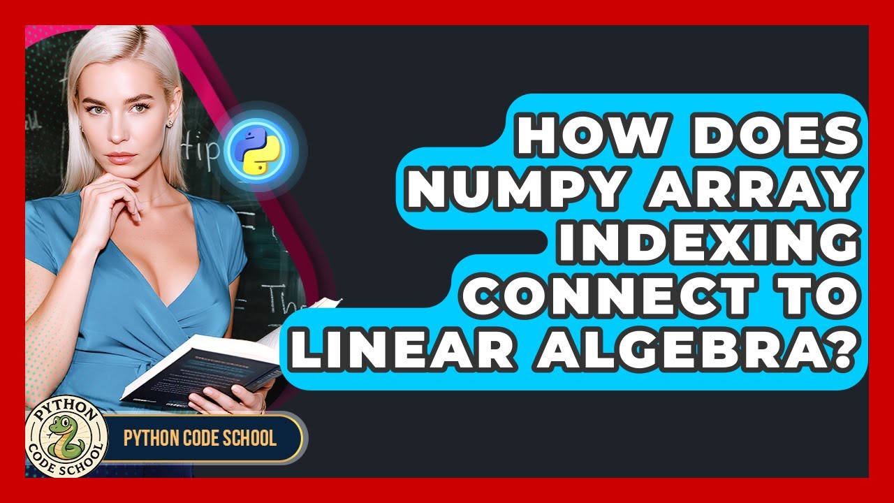 How Does NumPy Array Indexing Connect To Linear Algebra? - Python Code School