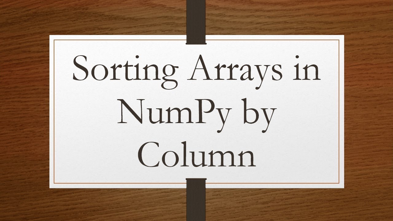 Sorting Arrays in NumPy by Column