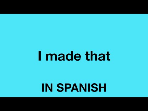 How To Say (I made that) In Spanish