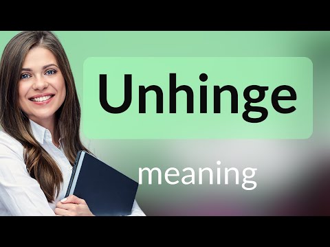 Unhinge • meaning of UNHINGE