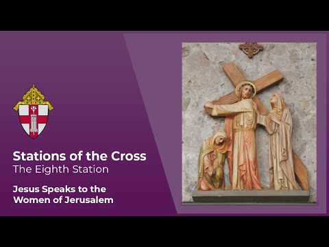 Stations of the Cross | Station 8: Jesus Speaks to the Women of Jerusalem