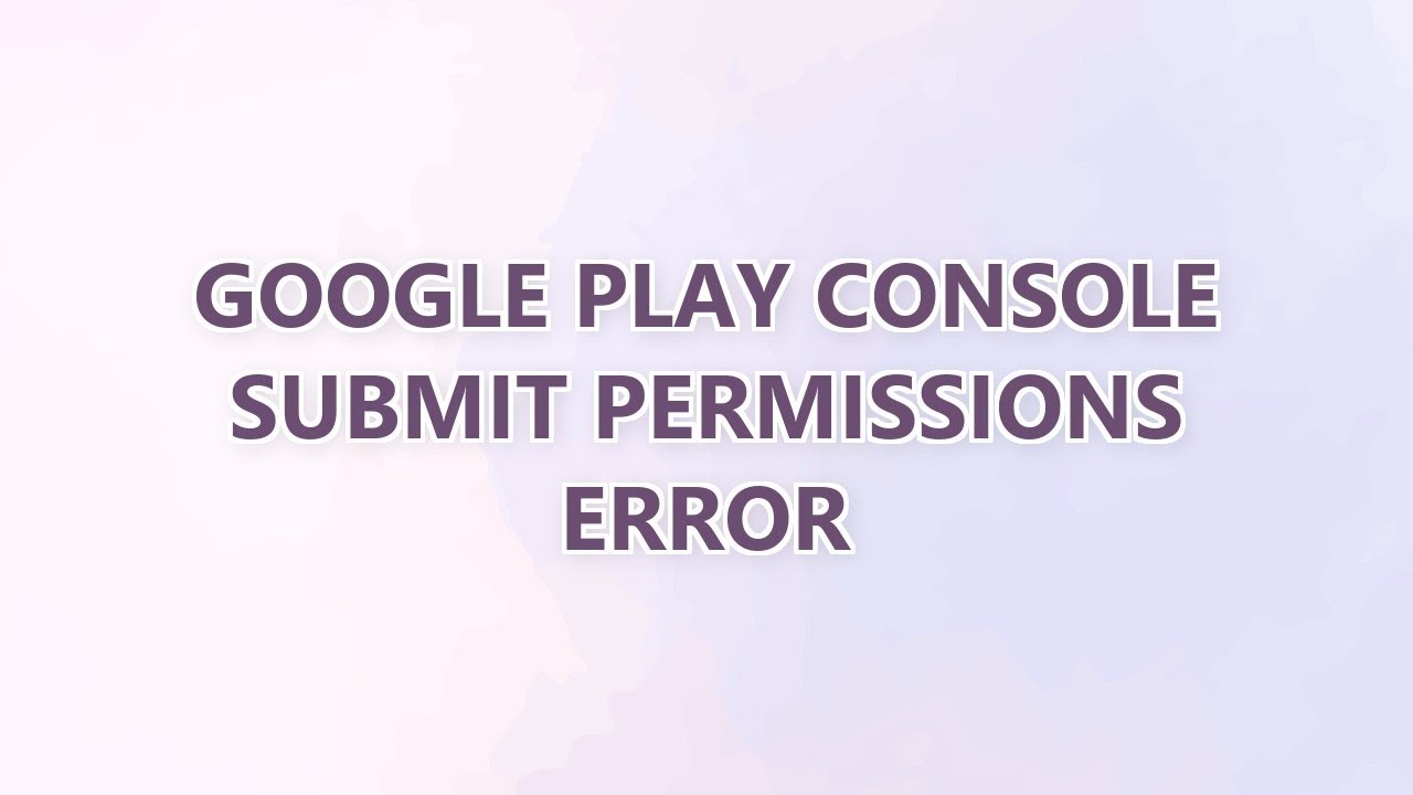 Google play console submit permissions error (3 SOLUTIONS!!)