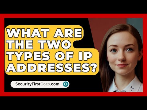 What Are The Two Types Of IP Addresses? - SecurityFirstCorp.com