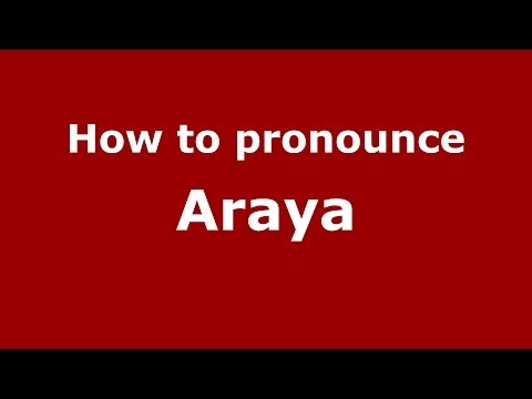 How to pronounce Araya (Spanish/Argentina) - PronounceNames.com