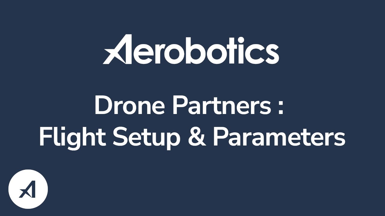 Aerobotics Drone Tutorials | Drone Partners: Flight Setup & Parameters