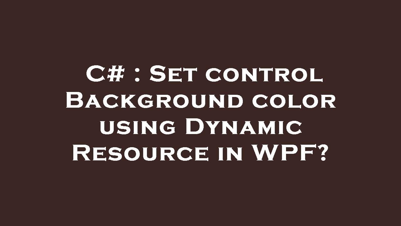 C# : Set control Background color using Dynamic Resource in WPF?