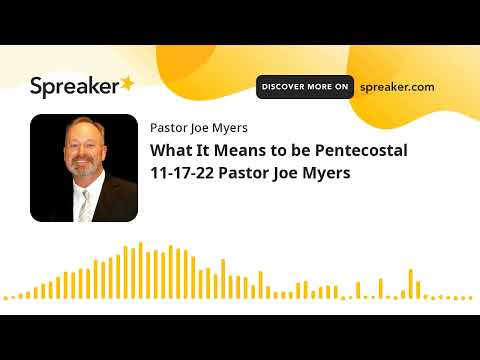 What It Means to be Pentecostal 11-17-22 Pastor Joe Myers