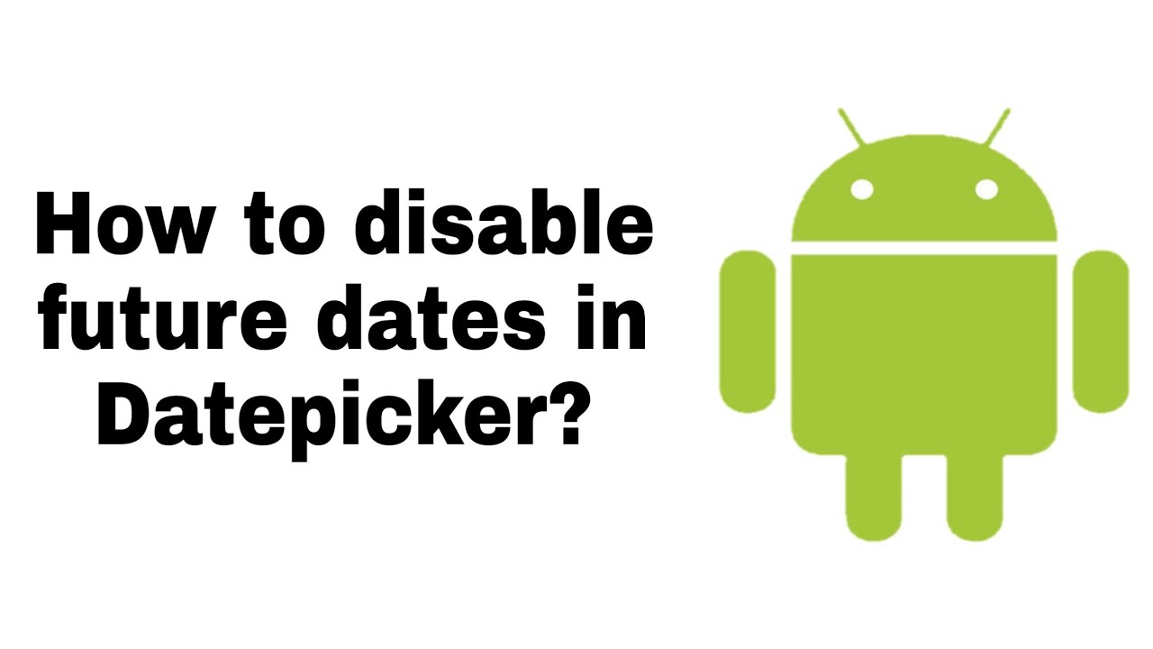 Android Beginner- How to disable future dates in Datepicker Android?