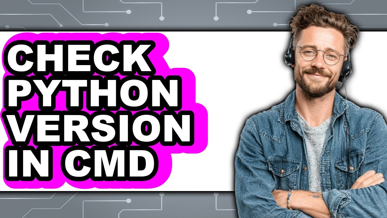 How to Check Python Version in Cmd - Full Guide