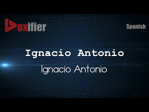 How to Pronounce Ignacio Antonio (Ignacio Antonio) in Spanish - Voxifier.com