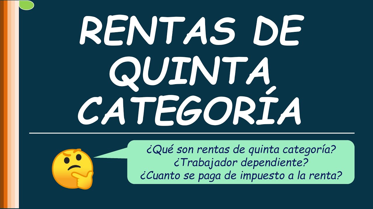 RENTAS DE QUINTA CATEGORÍA (Conceptos básicos, trabajador dependiente, impuesto a la renta, etc)