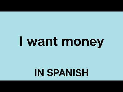 How To Say (I want money) In Spanish