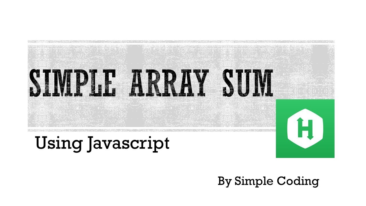 Hackerrank - Simple Array sum solved using Javascript