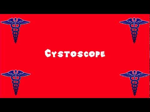 Pronounce Medical Words ― Cystoscope
