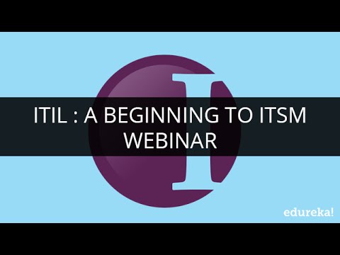 ITIL : A Beginning to ITSM | Edureka