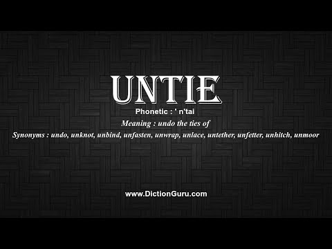 How to Pronounce untie with Meaning, Phonetic, Synonyms and Sentence Examples