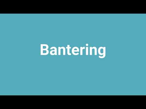 'Bantering' Meaning and Pronunciation