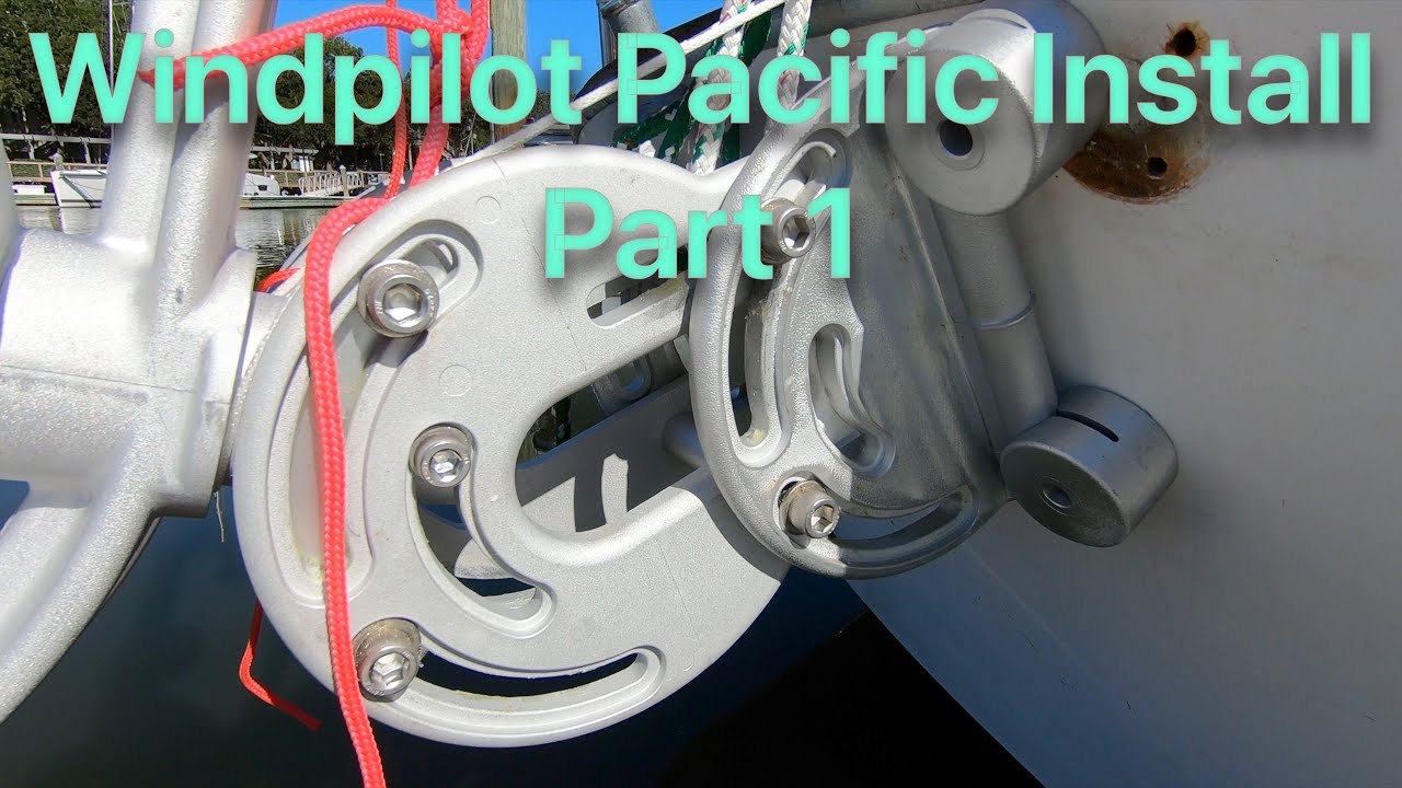 Windpilot Pacific Install Pt. 1 - Ep 23