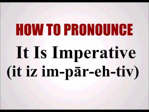 How To Pronounce It Is Imperative