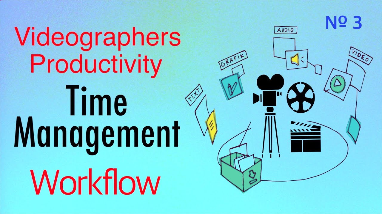Time Management workflow for videographers