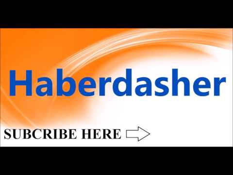 HOW TO PRONOUNCE Haberdasher